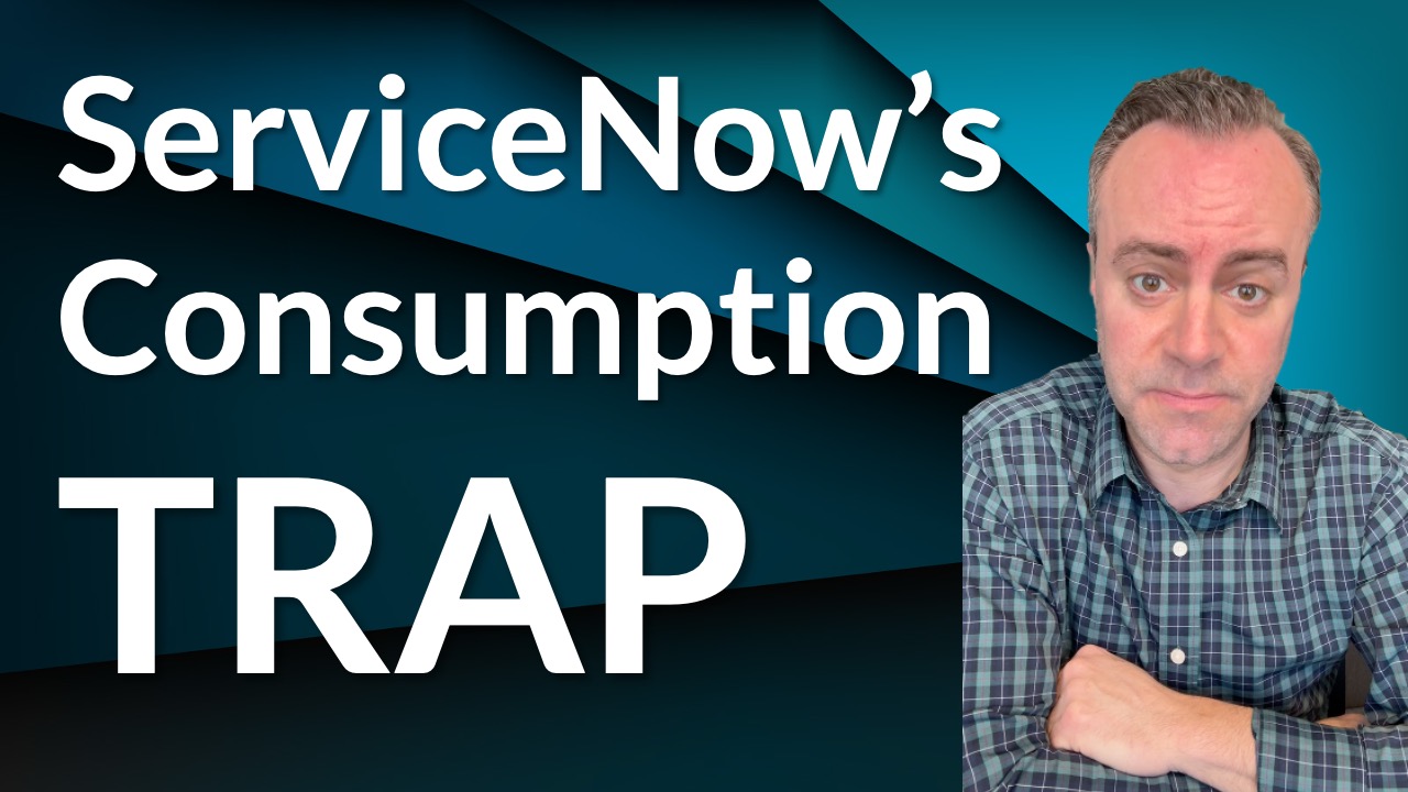ServiceNow’s Consumption Trap: What Every Customer Needs to Know ...
