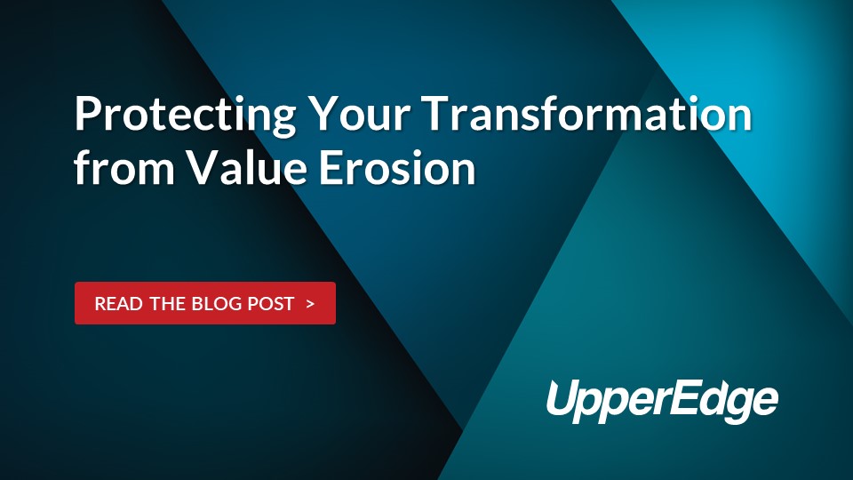 Protecting Your Digital Transformation From Value Erosion - UpperEdge
